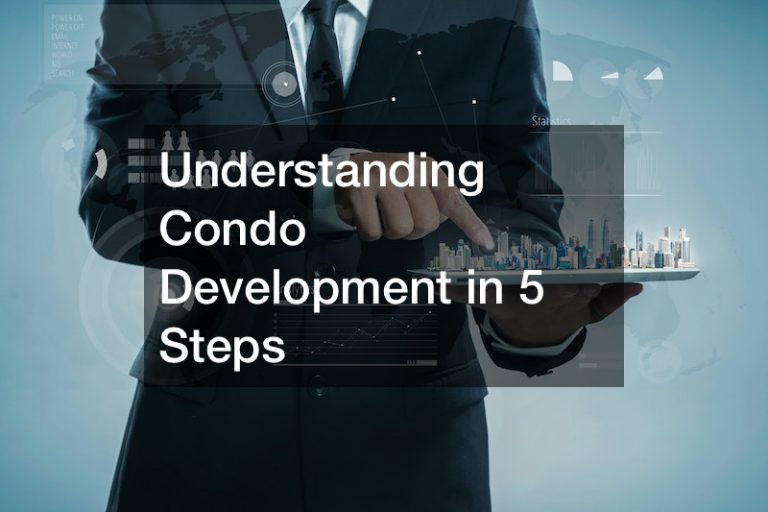 Understanding Condo Development in 5 Steps - The Business Web Club